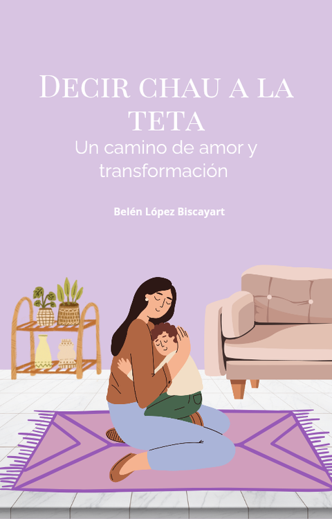Ebook: Decir chau a la teta, un camino de amor y transformación - Belén ...